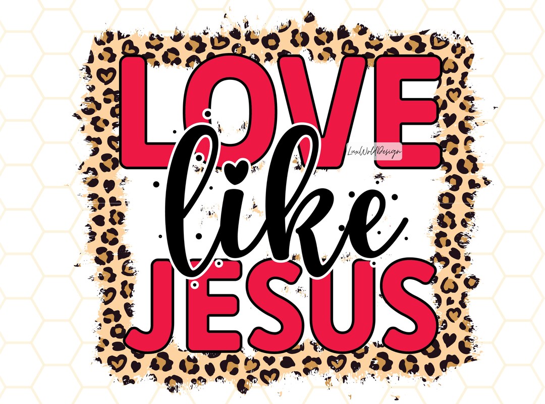 Love Like Jesus PNG | Faith Clipart | Jesus Png | Sublimation Design ...