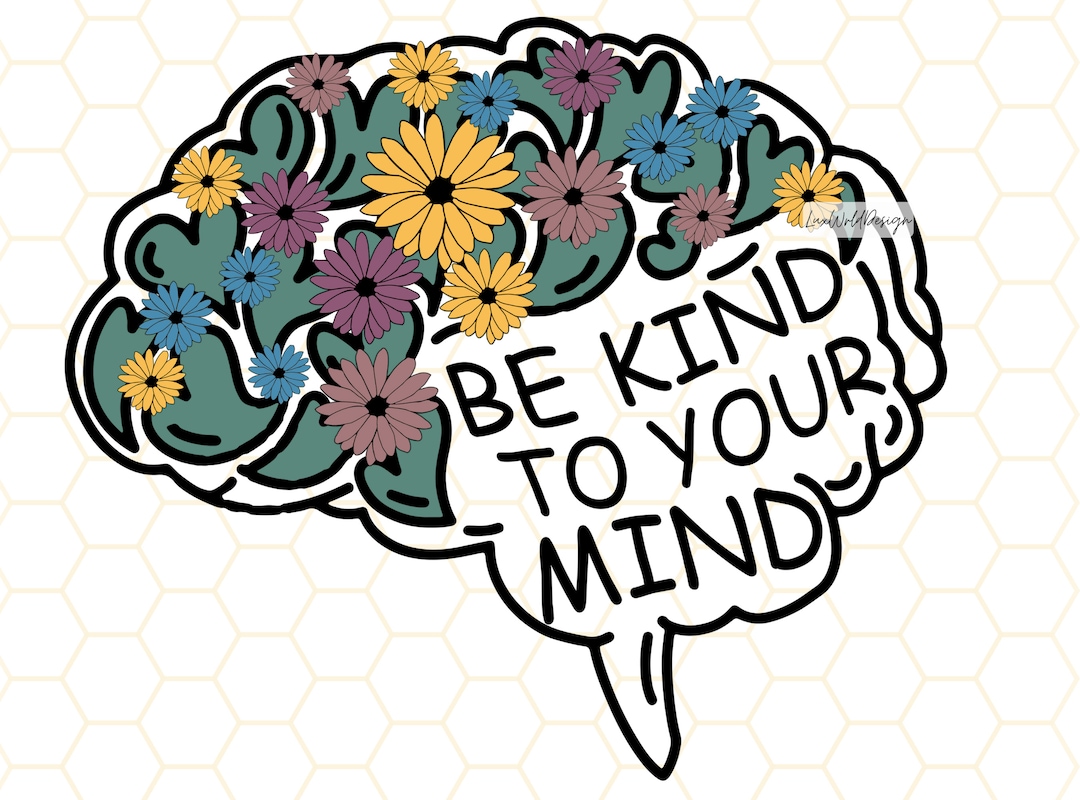 Be Kind to Your Mind PNG | Kindness Png | Be Kind | Sublimation Design ...