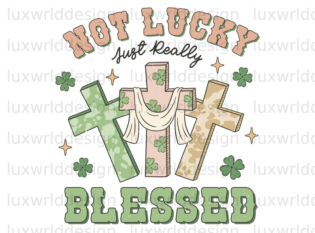 Not Lucky Just Really Blessed PNG | St. Patrick's Day Png | St Patricks ...