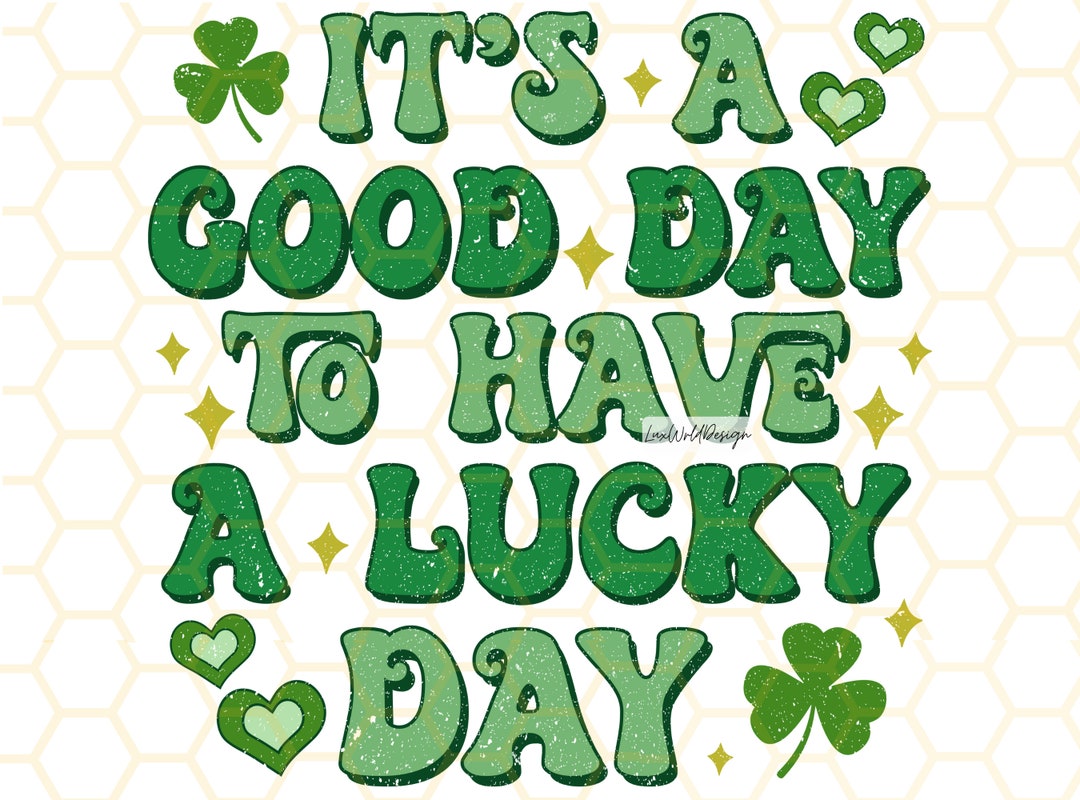 It's A Good Day to Have A Lucky Day PNG | St. Patrick's Day Png | St ...