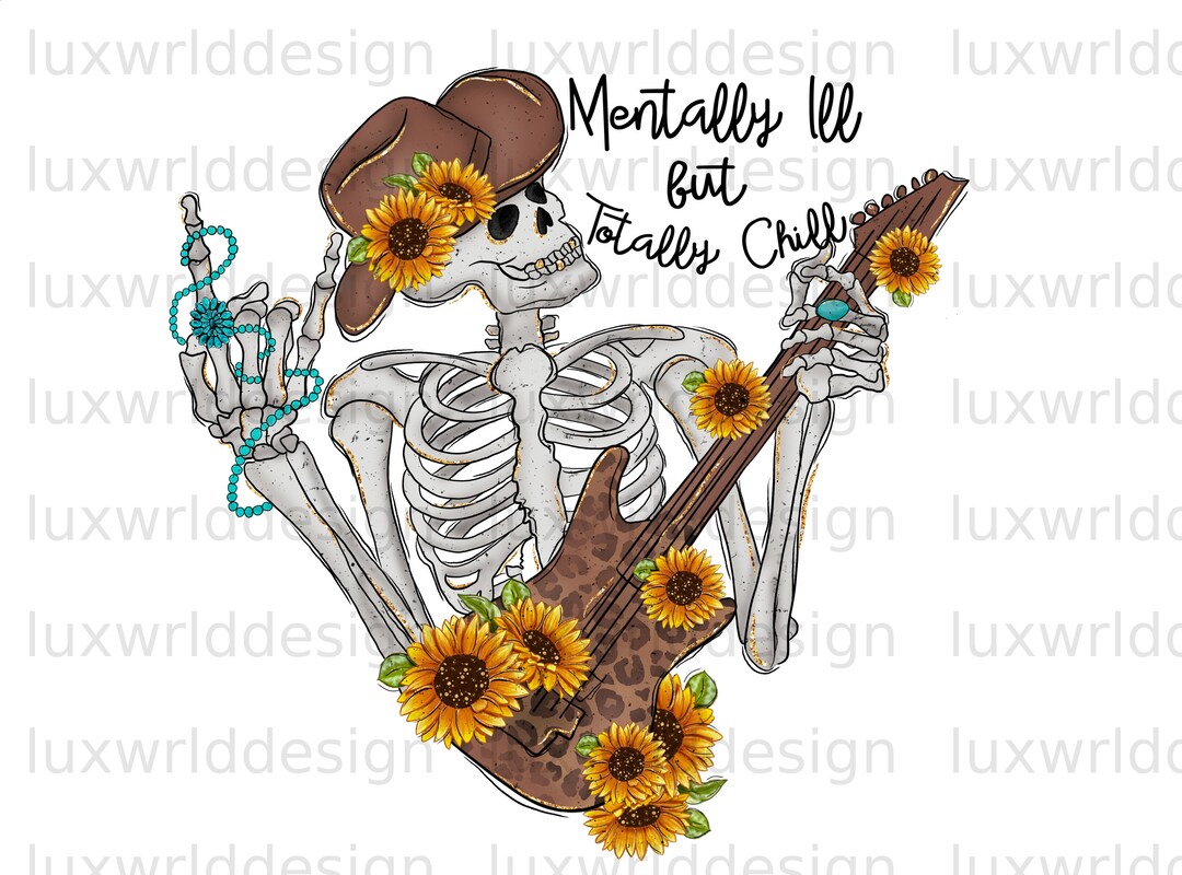 Mentally Ill but Totally Chill Skeleton PNG | Western Png | Western ...