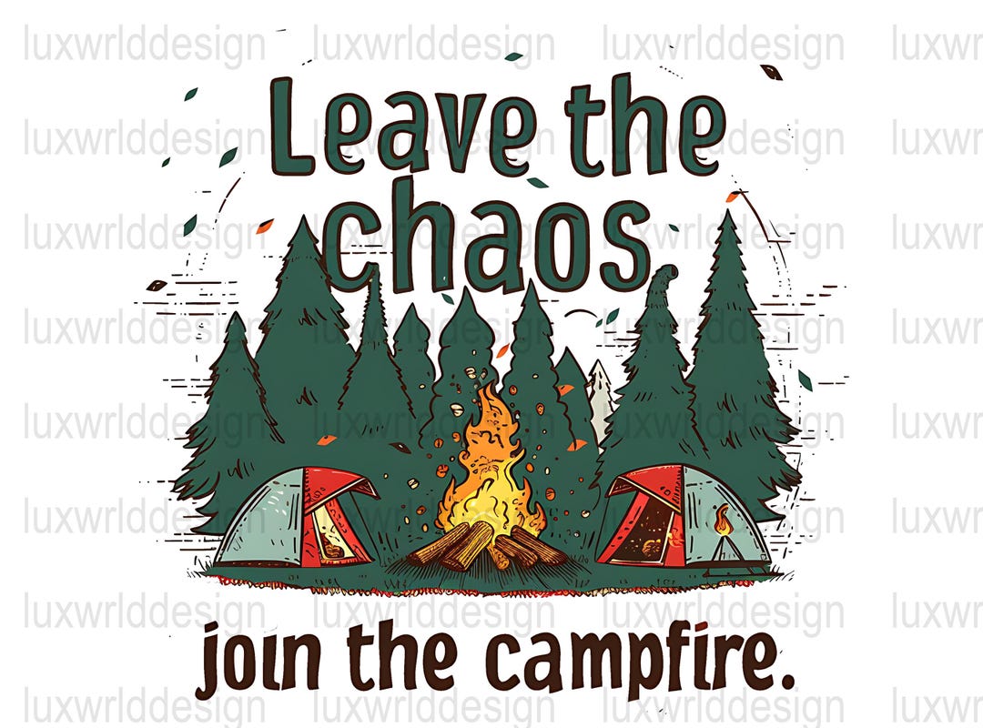 Leave the Chaos Join the Campfire PNG | Camping Png | Camp Life ...