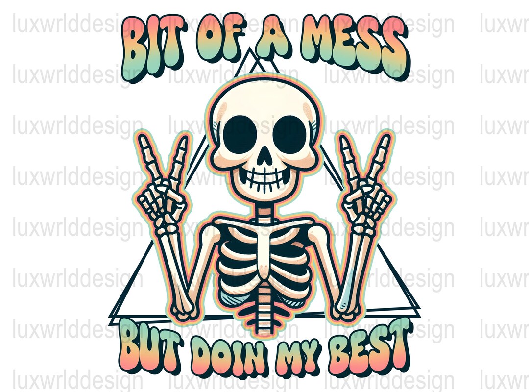Bit of A Mess but Doin My Best PNG | Skeleton Png | Funny Quotes ...