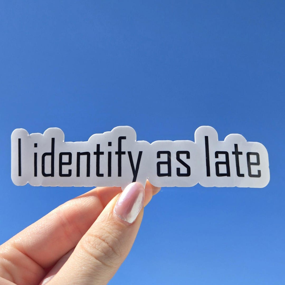 Custom I Identify as Late Sticker; Water Resistant, Perfects for Cars ...