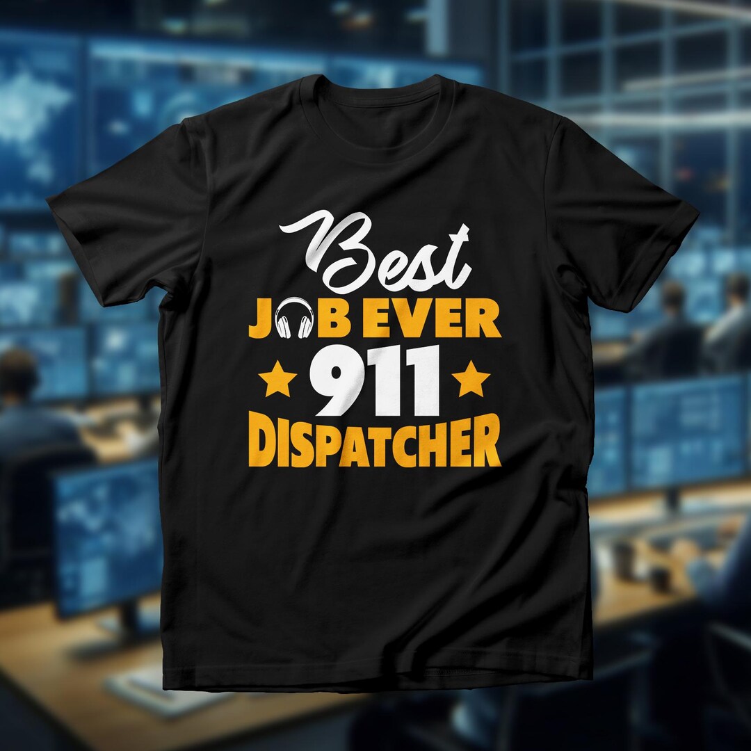 Best Job Ever 911 Dispatcher Shirt, 911 Dispatch T-shirt, First ...