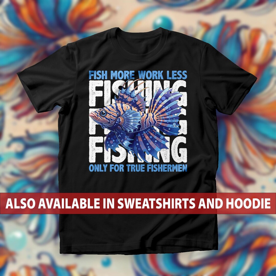 Fish More Work Less T-shirt, Vibrant Fishing Sweatshirt, Passionate ...