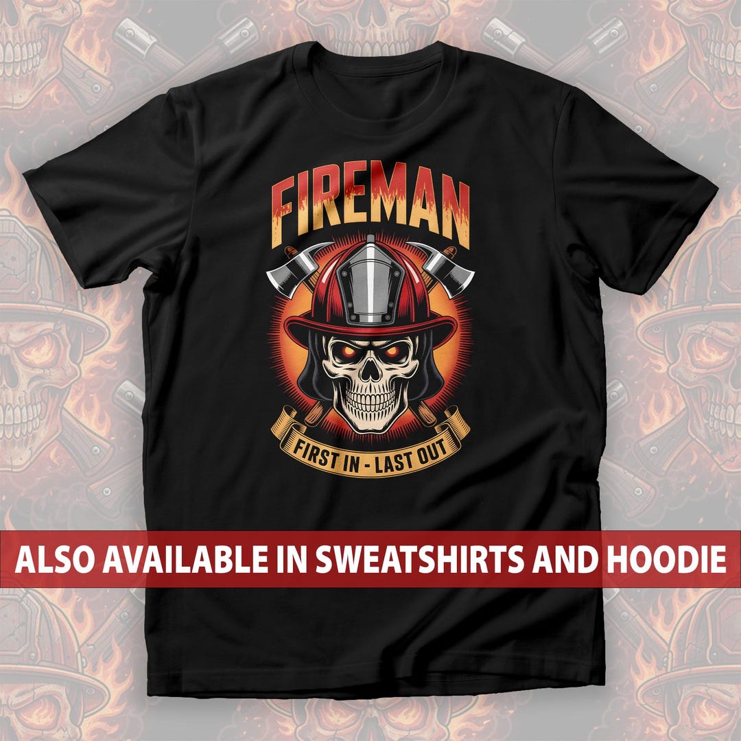 Fireman First in Last Out Skull Helmet T-shirt, Bold Firefighter Pride ...