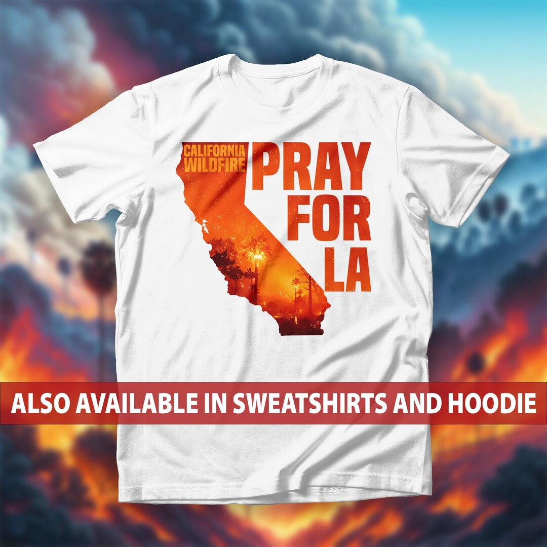 California Wildfire Support T-shirt, Pray for LA Fire Relief Sweatshirt ...