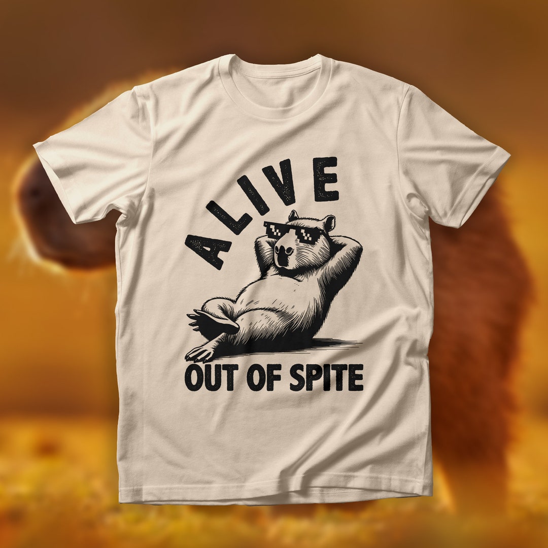 Alive Out of Spite Capybara Shirt, Funny Sarcastic Meme T-shirt ...