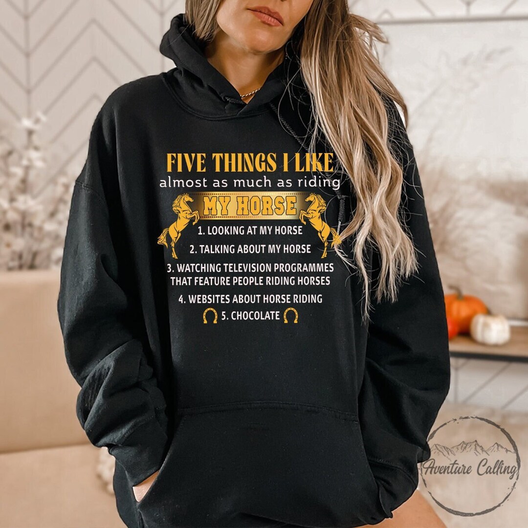 Horse Hoodie, Five Things I Like Horse Riding Ride Horses Hoodie, Horse ...