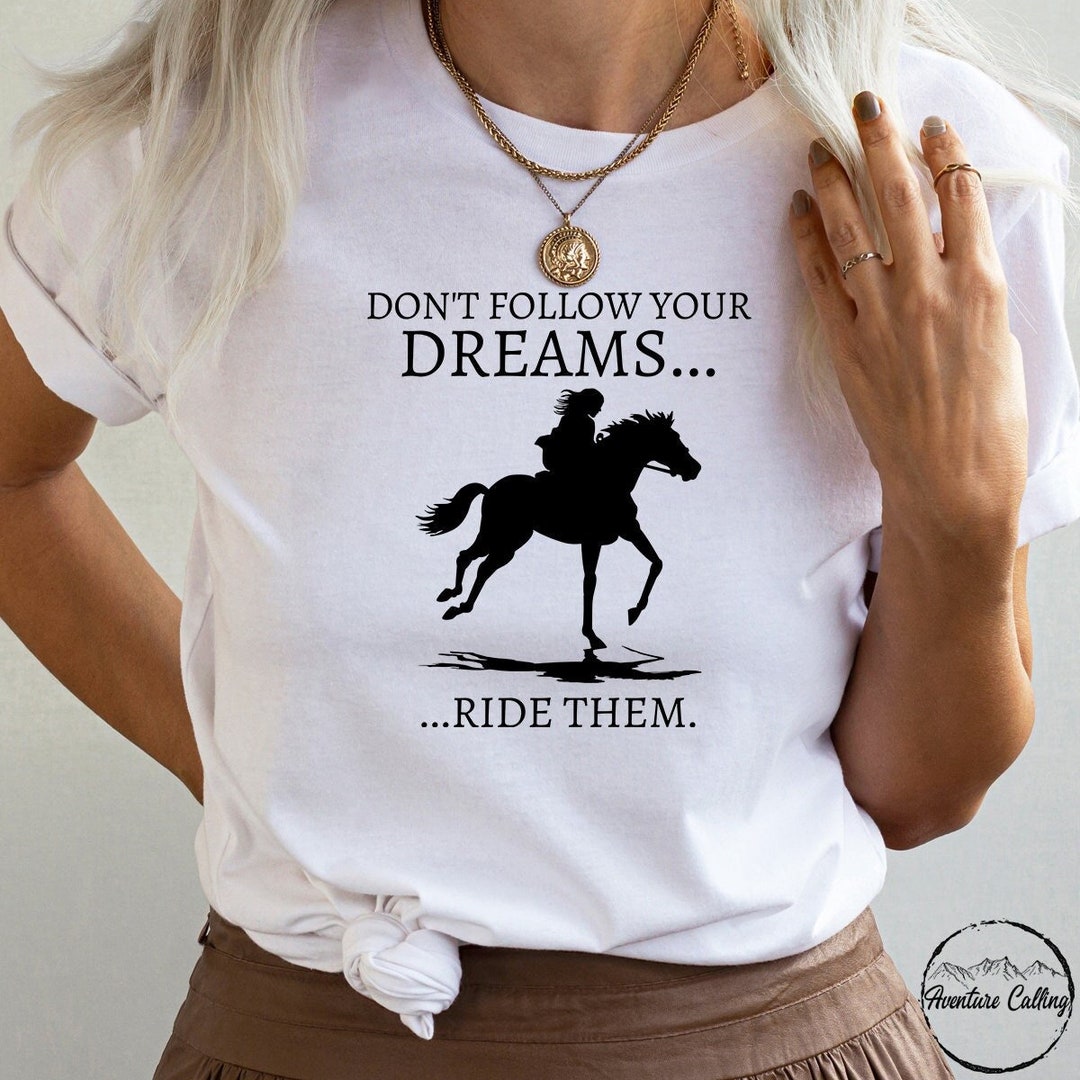 Horse Shirt, Do Not Follow Dream Ride Them, Equestrian Shirt, Horse ...