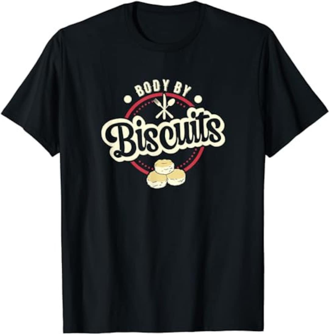 Body by Biscuits Funny Novelty Biscuit Loving Meme T-shirt, Sweatshirt ...