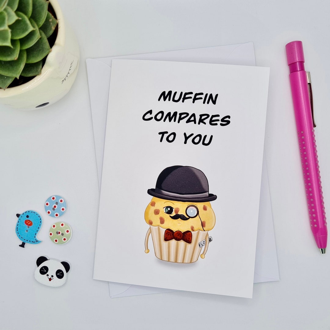 Muffin Compares to You Funny Food Pun Greetings / Occasion / Gift ...
