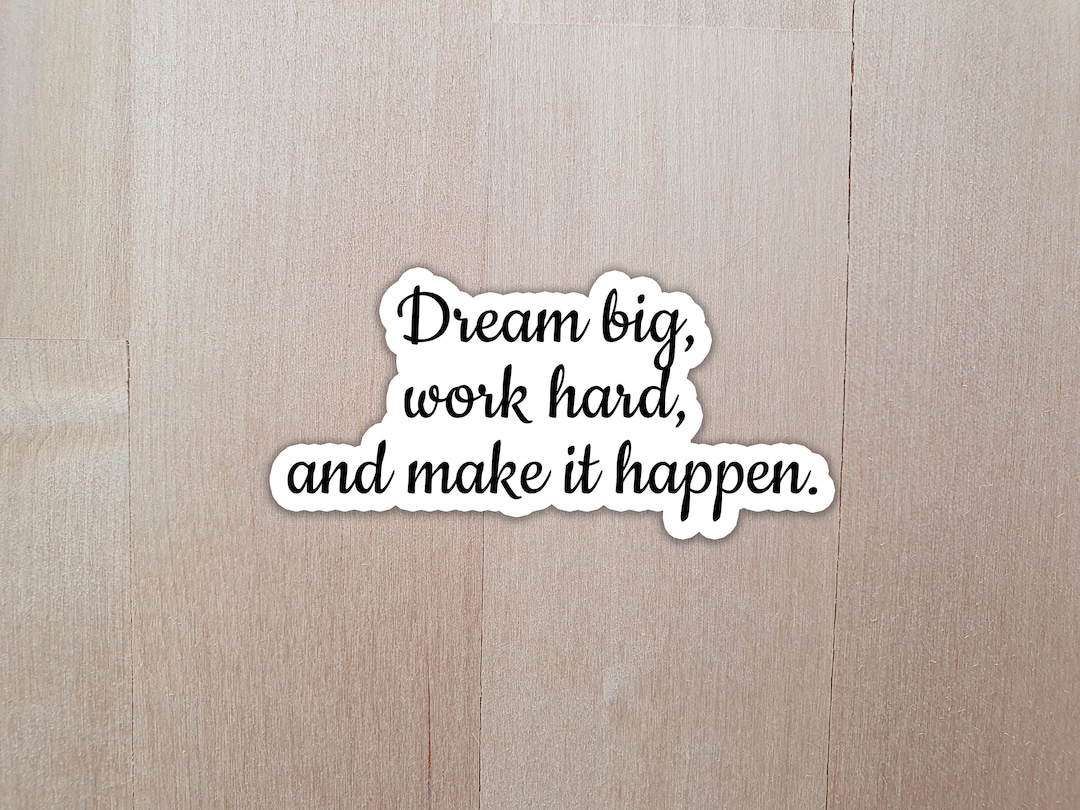 Dream Big, Work Hard, and Make It Happen, Quote Sticker, Motivational ...