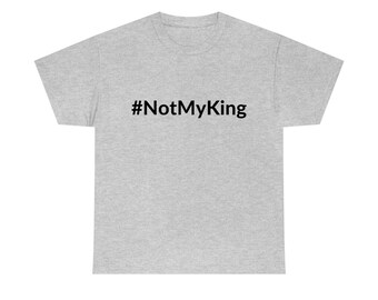 Not My King T Shirt - Etsy
