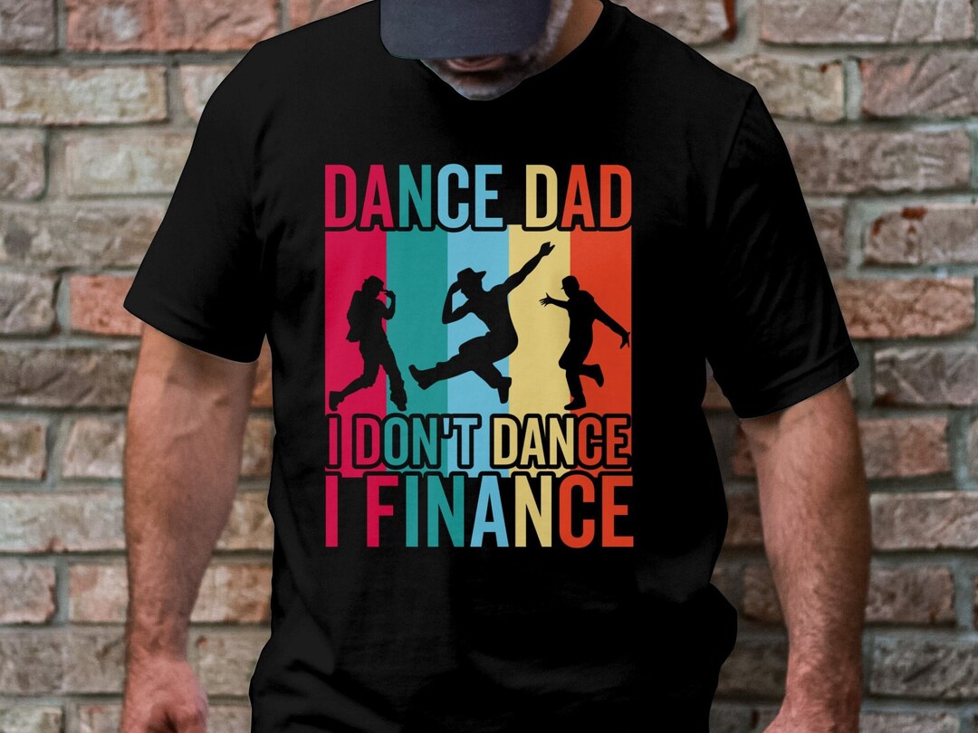Dance Dad T-shirt Tee, Fathers Day Gift, Dance Dad Gifts, Dance Dad Tee ...