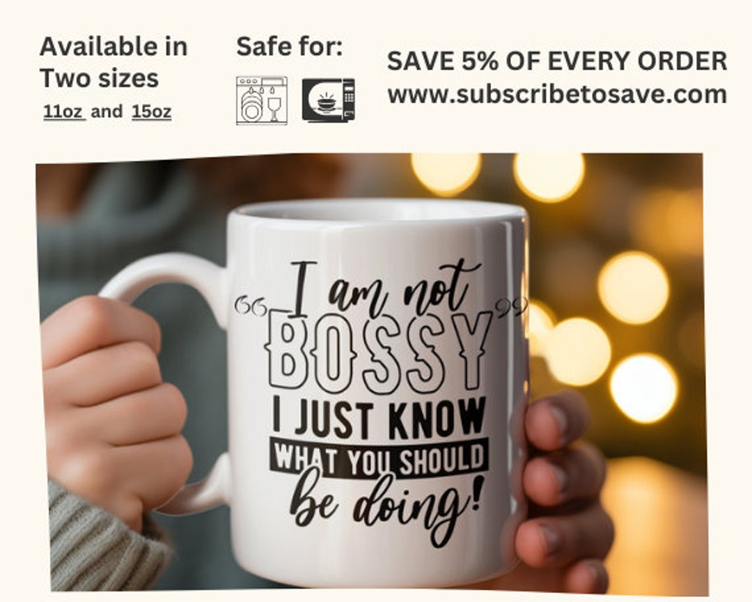I Am Not Bossy I Just Know What You Should Be Doing Coffee Mug, Always ...