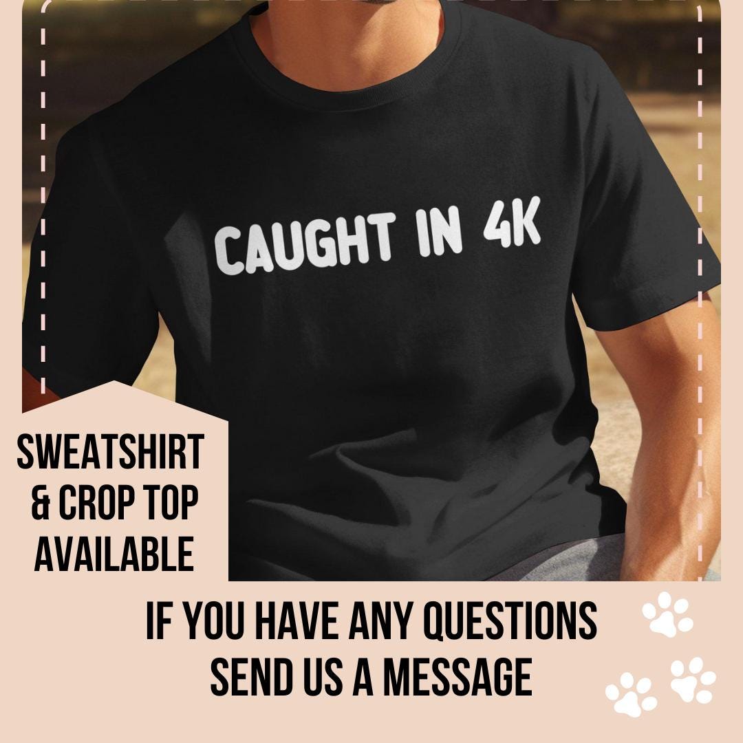 Caught in 4K Shirt, Gen Z Slang Tee, Tiktok Shirt, Meme Shirt, Viral ...