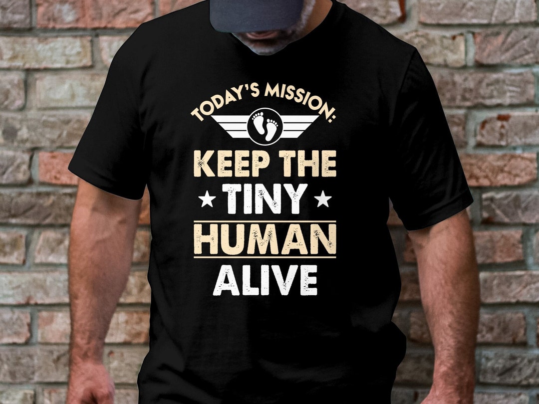 Keep the Tiny Human Alive T-shirt, Gift for New Dad, New Mom Tee, Funny ...