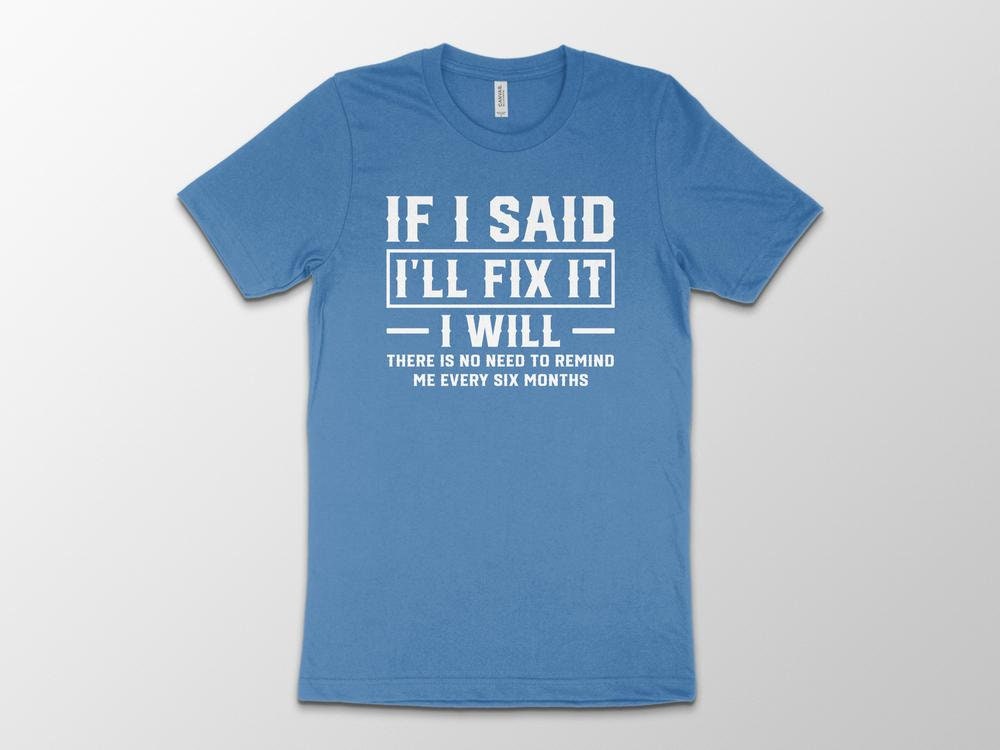 Funny Handyman, If I Said I'll Fix It, I Will Sarcastic, Quote Tee ...