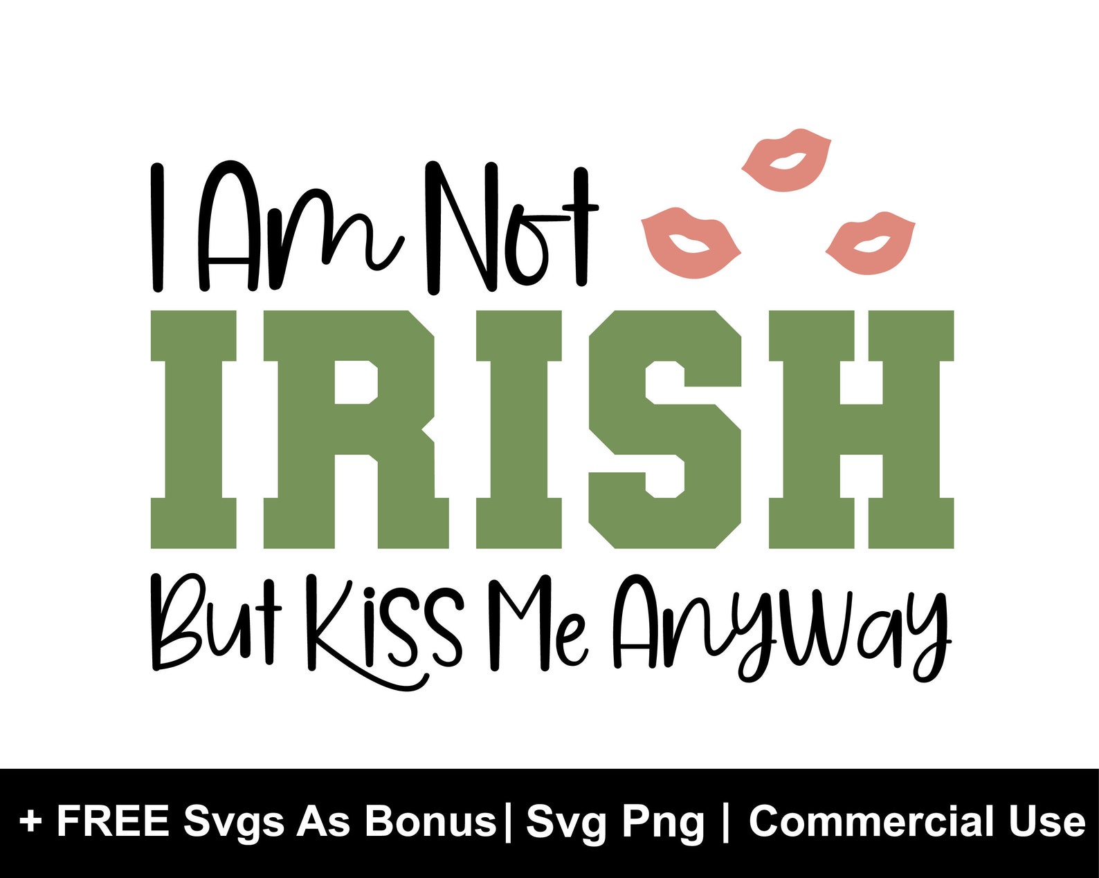 I Am Not Irish but Kiss Me Anyway SVG, Happy St. Patrick's Day SVG, St ...