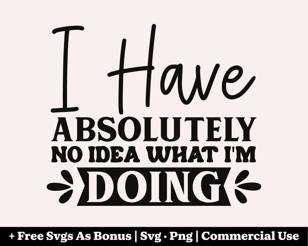 No Idea What I'm Doing Svg Png, Funny Svg, Chaos Svg, Relatable Svg ...