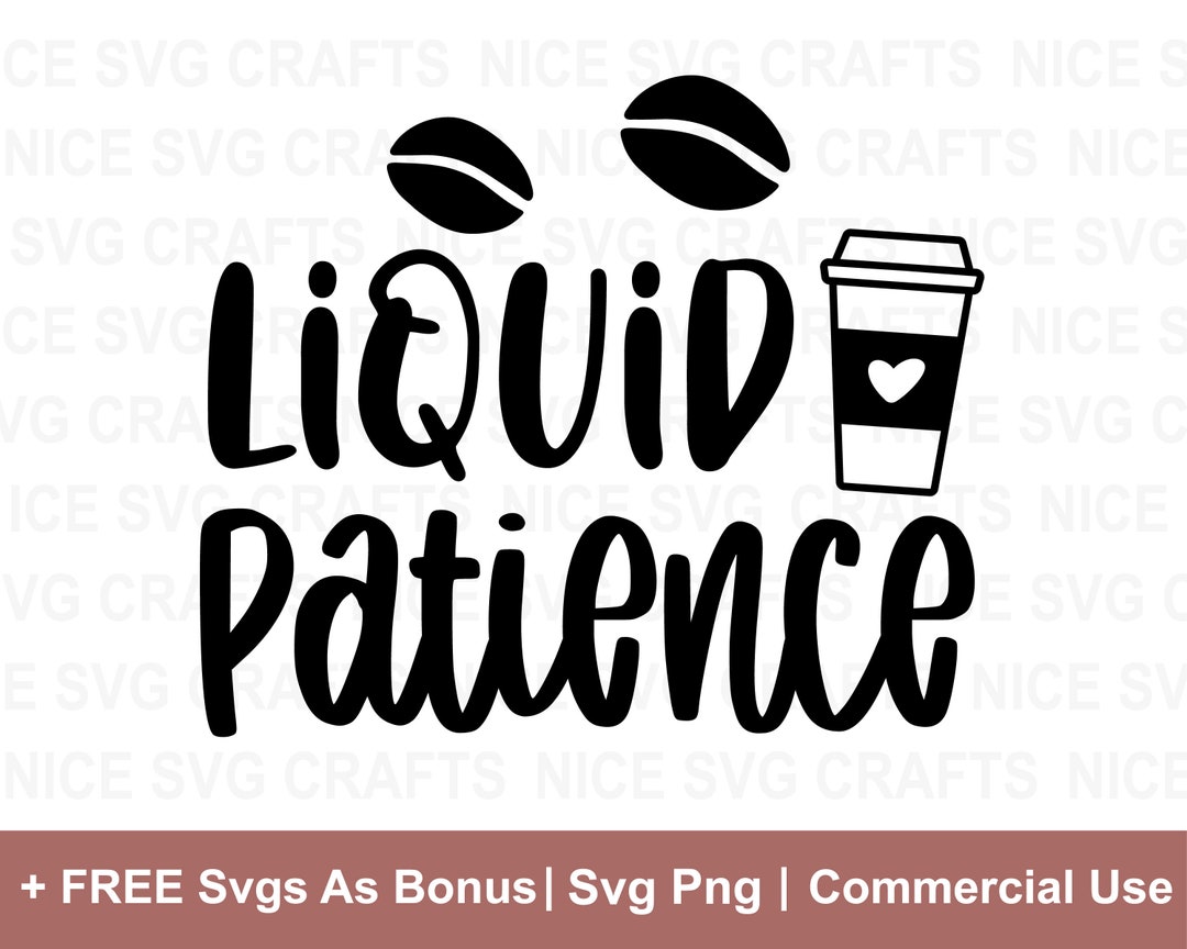 Liquid Patience Svg, Coffee SVG, Coffee Lover SVG, Coffee Mug Svg ...