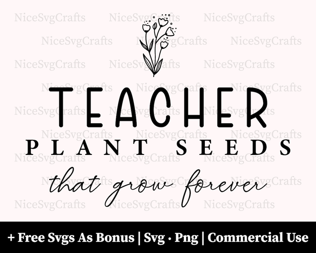 Teacher Plant Seeds That Grow Forever Svg Png Files, Teacher Svg ...