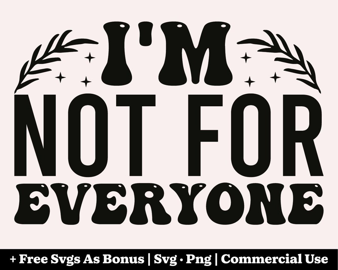 I'm Not for Everyone Svg Png, Attitude Svg, Sass Svg, Funny Quote Svg ...