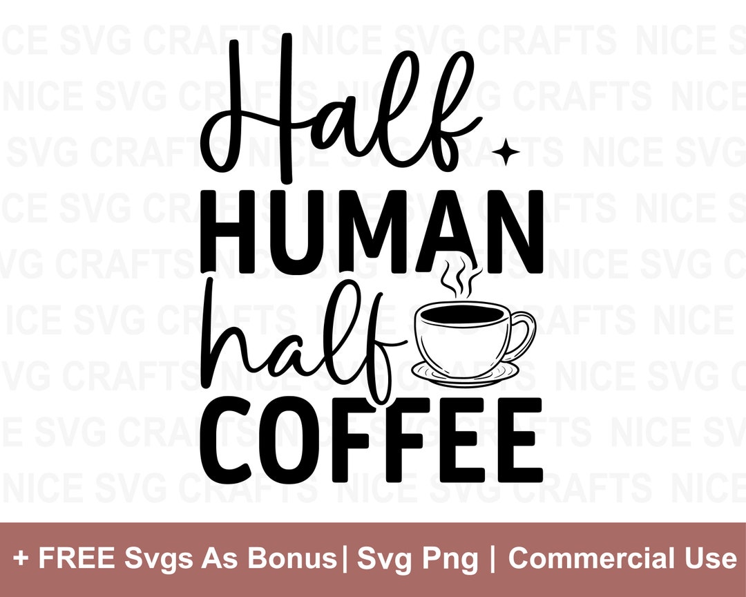 Half Human Half Coffee Svg, Coffee SVG, Coffee Lover SVG, Coffee Mug ...