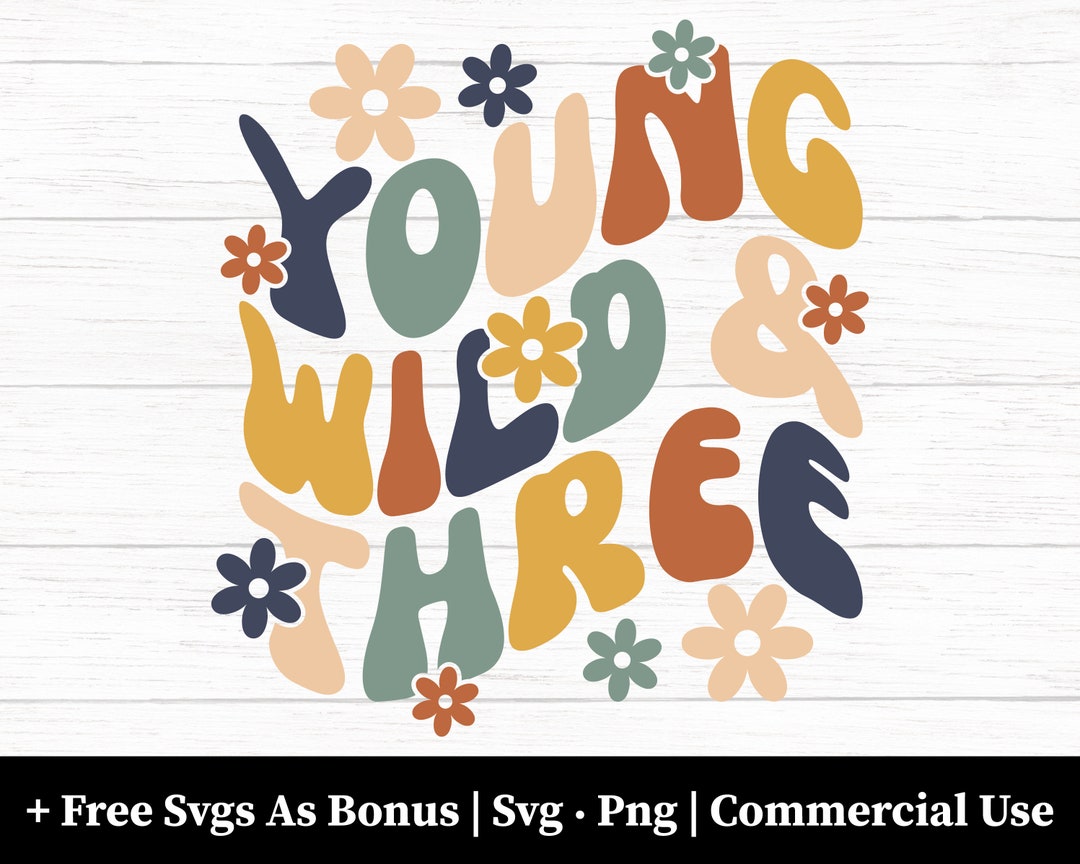 Young Wild and Three SVG PNG Files, Flower Svg, Retro Svg, Boho Svg ...