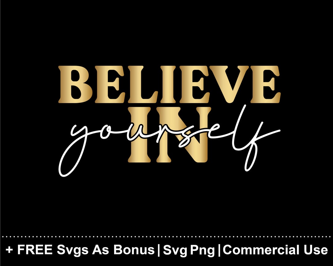 Believe in Yourself SVG, Believe in Yourself SVG PNG, Inspirational Svg ...