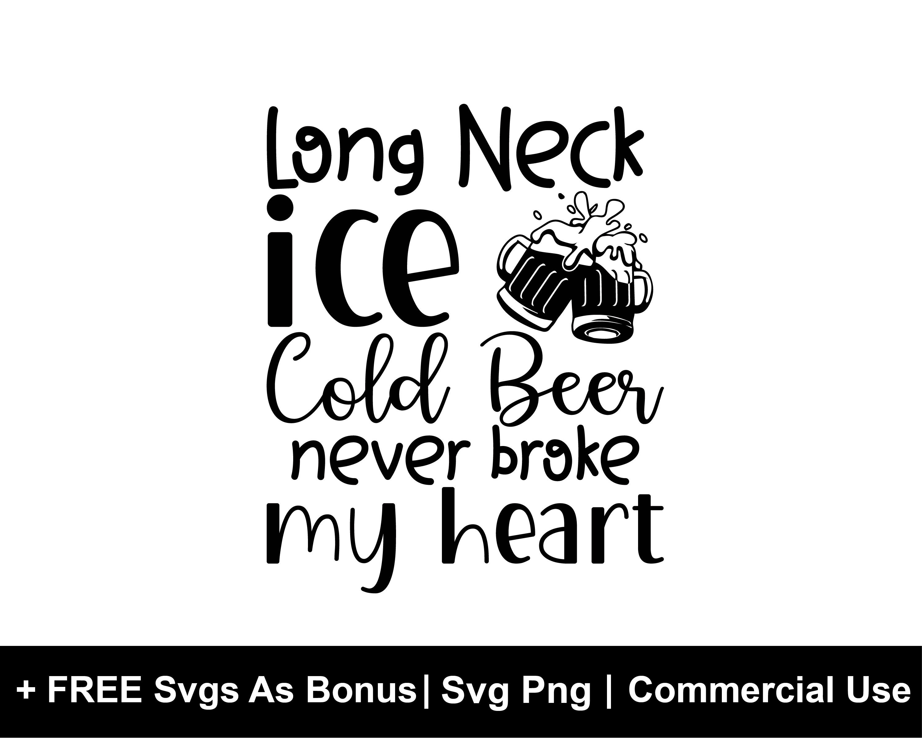 Long Neck Ice Cold Beer Never Broke My Heart SVG, Country Svg, Country ...