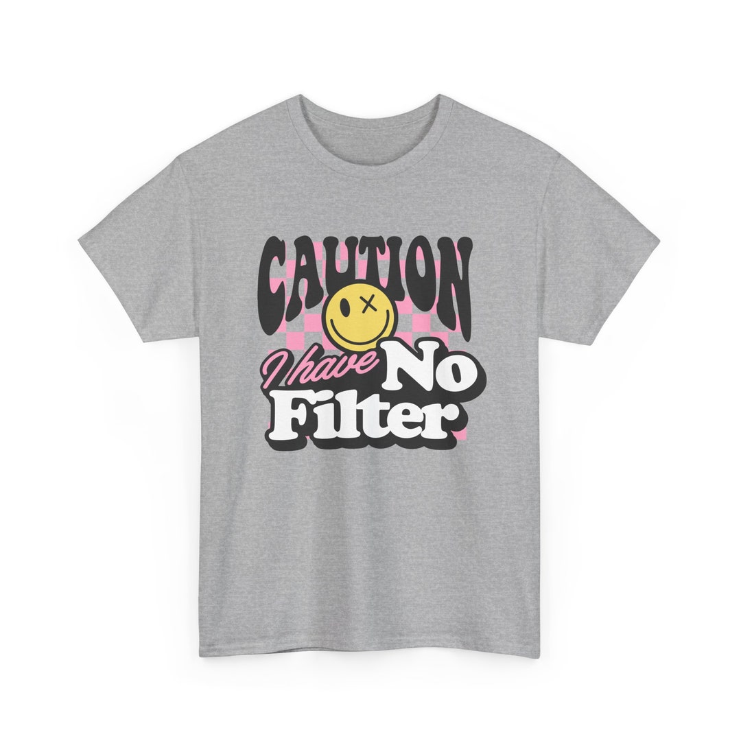 Caution No Filter T-shirt - Etsy