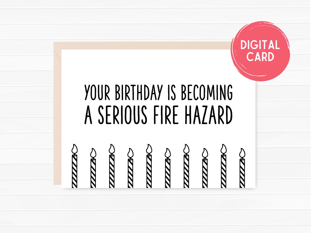 Printable Cake Card, Your Birthday is Becoming A Serious Fire Hazard ...
