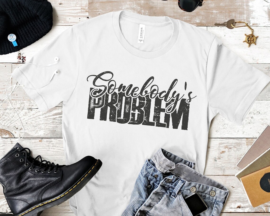 Somebody's Problem Png for Sublimation - Etsy