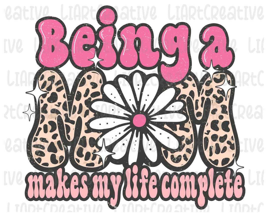Being a Mom Makes My Life Complete PNG Design, Mama Png Design, Mom Png ...