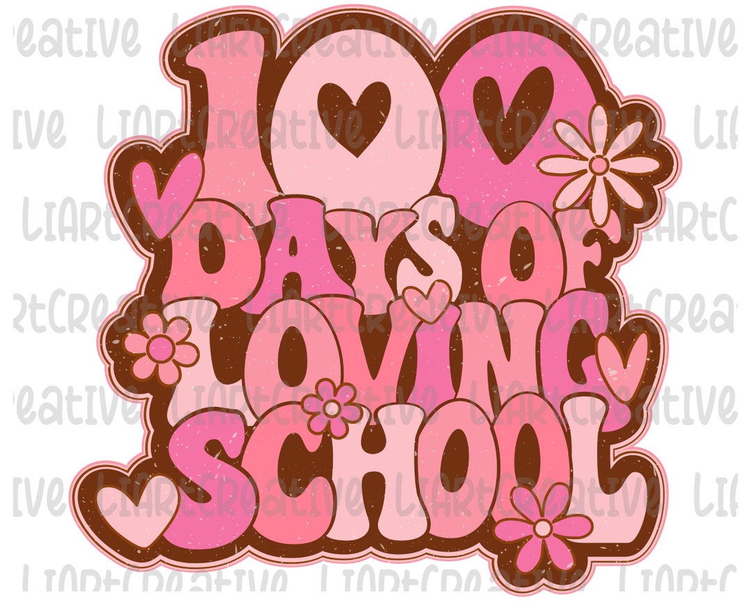 100 Days of Loving School PNG Sublimation, 100th Day of School PNG ...