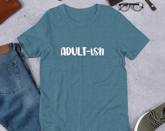 Adult-ish T-shirt, Adultish Shirt, Adulting Shirt, Unisex Shirt, Women ...