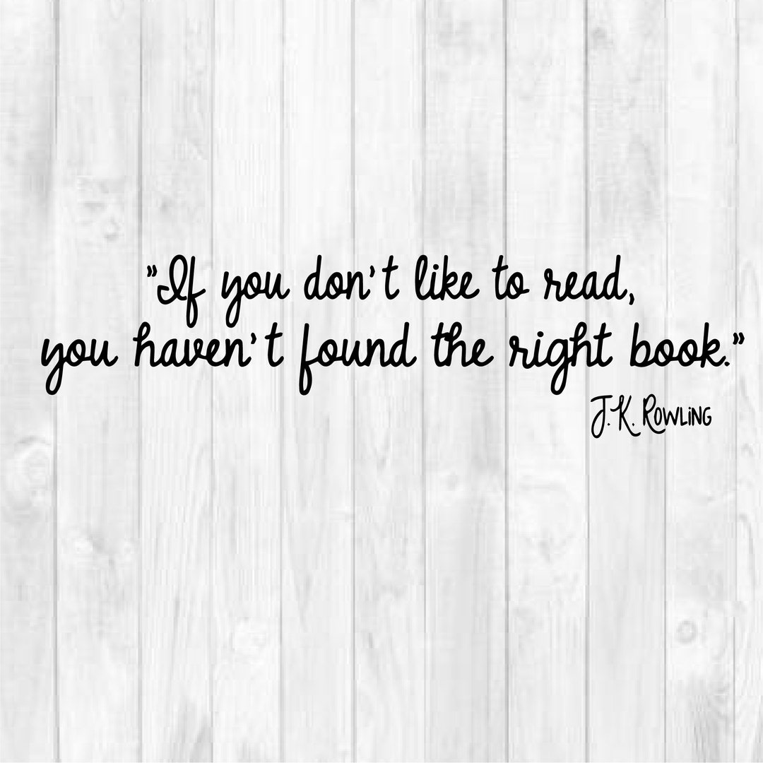 If You Don't Like to Read, You Haven't Found the Right Book SVG, Book ...