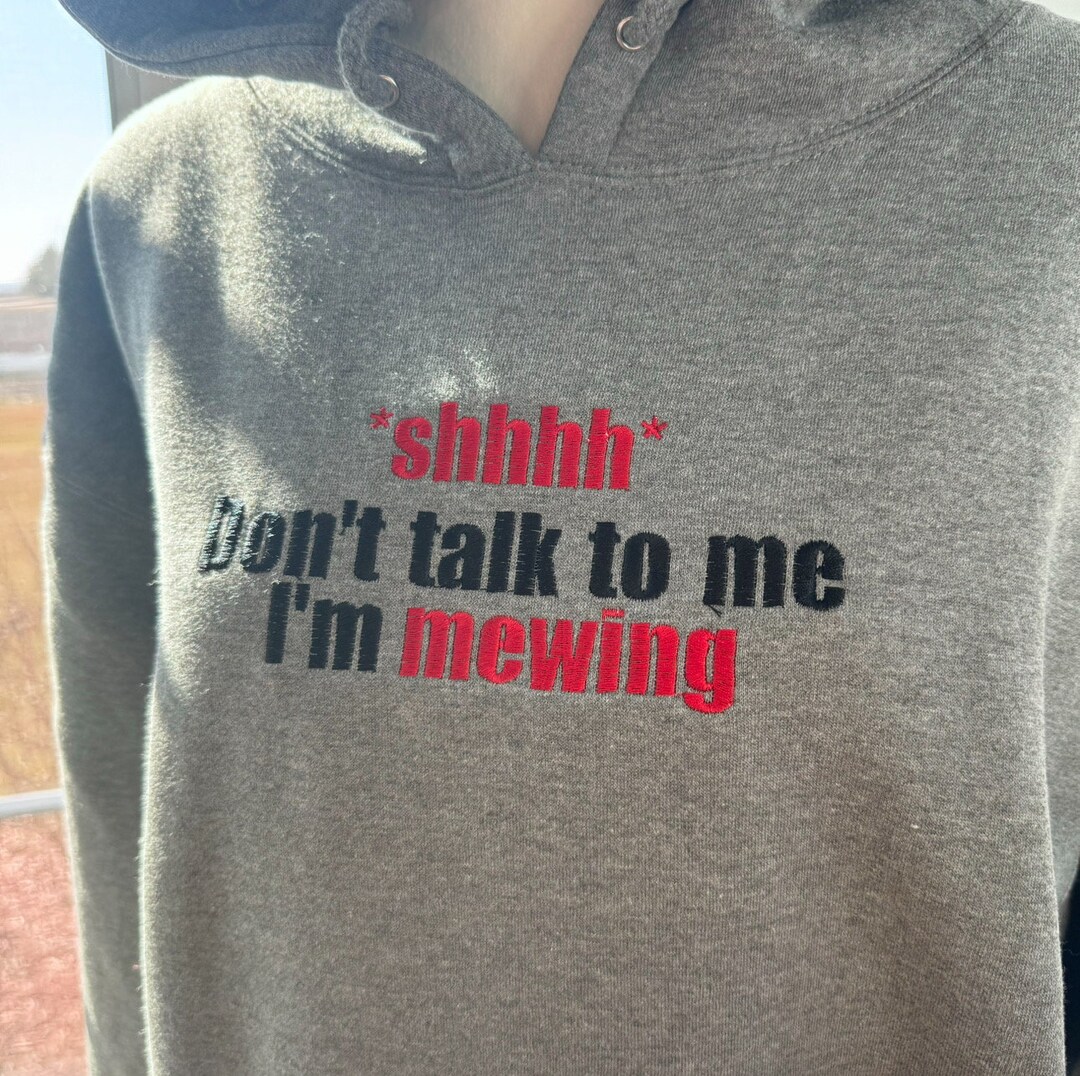 Don't Talk to Me I'm Mewing Custom Trendy Meme Embroidered Hoodie - Etsy