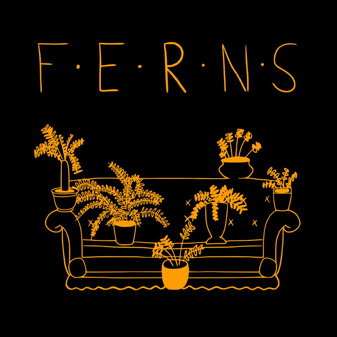 FRIENDS Show Ferns Parody PNG File for DIY T-shirts & Vinyl Cutouts ...