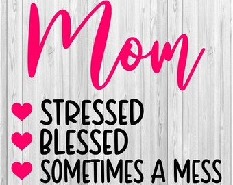 Mom Life SVG PNG JPG Mom Stressed Blessed Sometimes A Mess Svg Funny ...