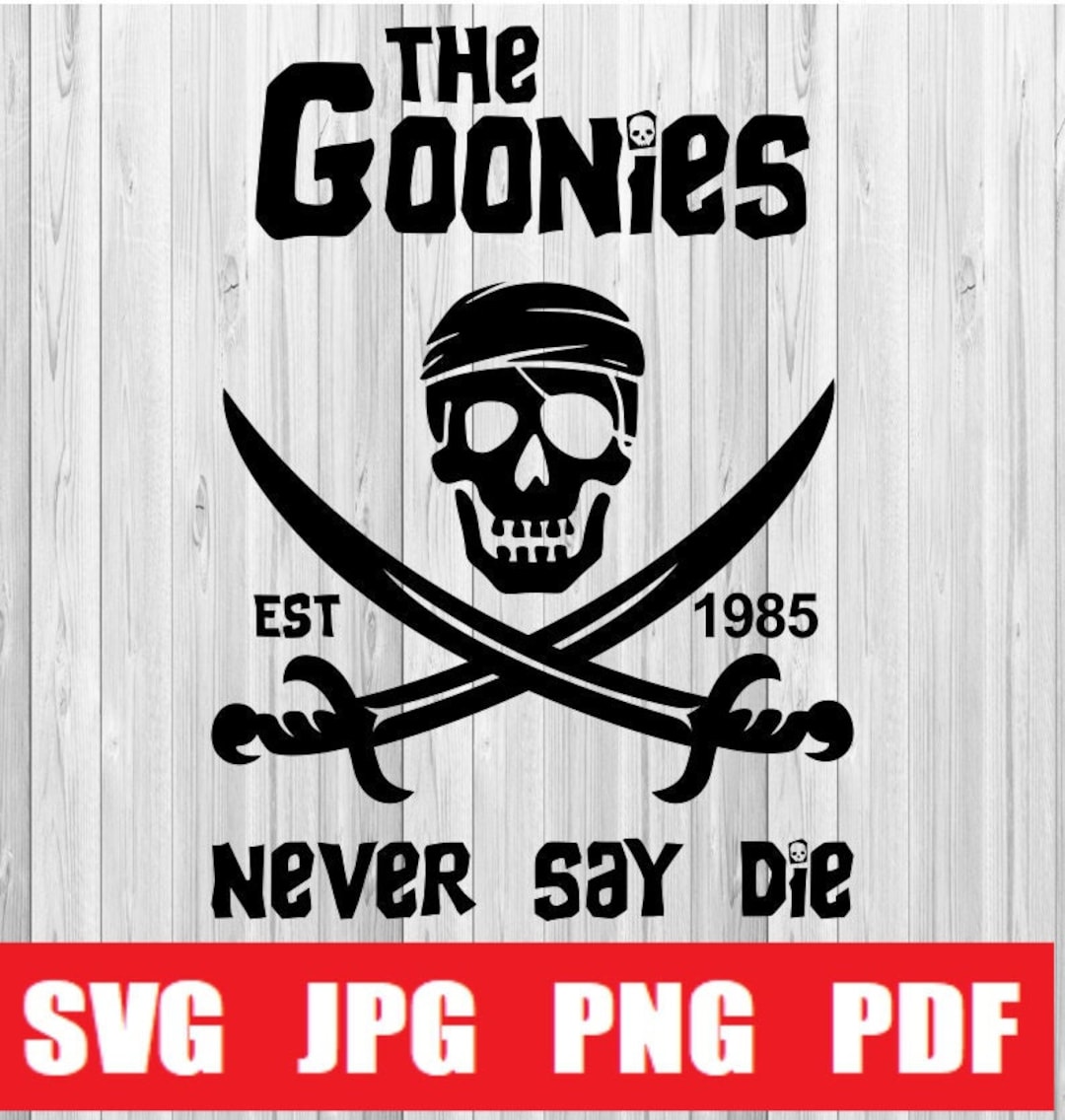 Goonies Never Say Die Svg File Cricut File Silhouette File Etsy 