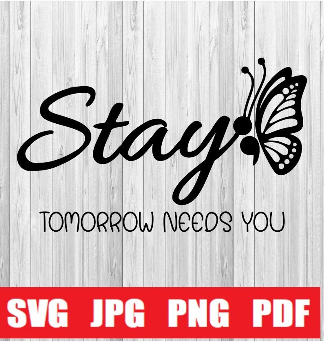 Stay Tomorrow Needs You SVG File, Cricut File, Silhouette File - Etsy