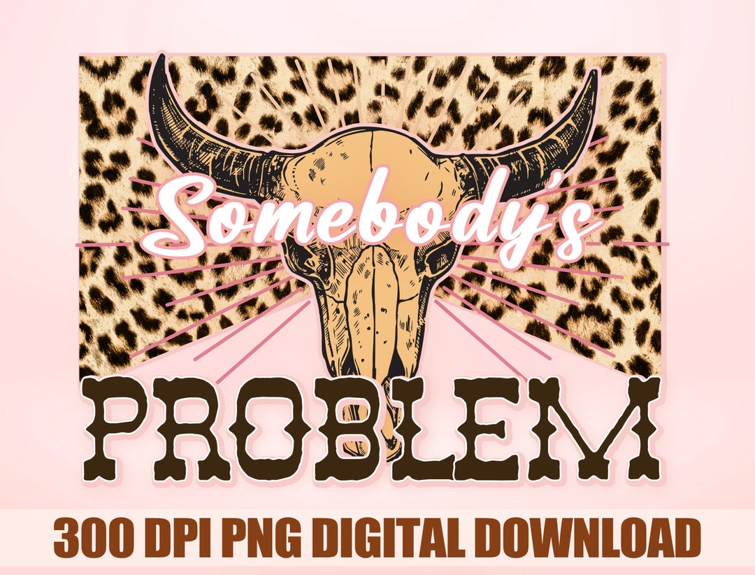 Somebody's Problem Png Western Cowboy Png Western Png - Etsy