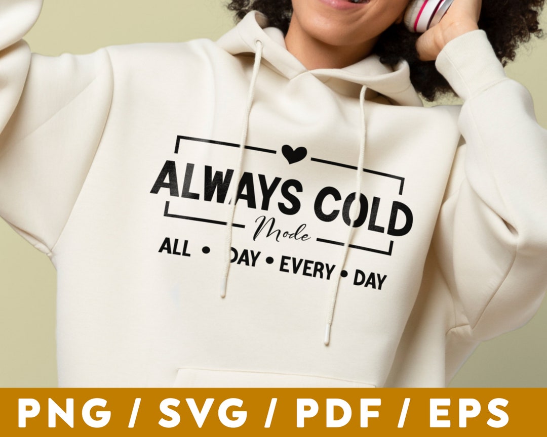 Always Cold SVG PNG, Cold Svg, Trendy Svg, Always Freezing Svg ...