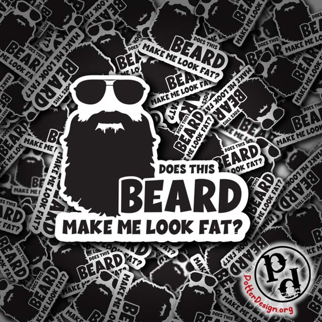 Does This Beard Make Me Look Fat Sticker, Quote, Funny, Gift, Custom ...