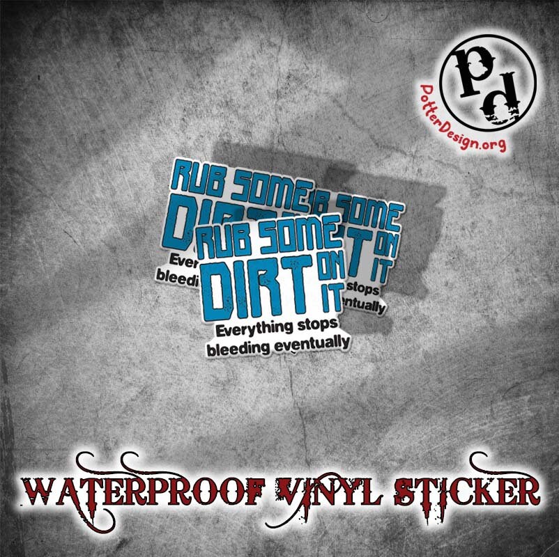 Rub Some Dirt on It. Everything Stops Bleeding Eventually, Sarcastic ...