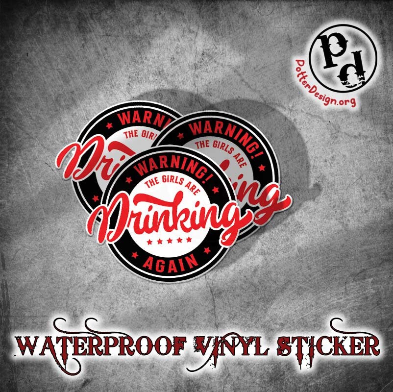 Warning Girls Are Drinking Again, Alcohol Sticker, Waterproof Vinyl ...